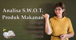 5 Contoh Analisis SWOT Produk Makanan Ringan, Lengkap!