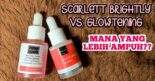 4 Perbedaan Serum Scarlett Brightly dan Glowing yang Mirip
